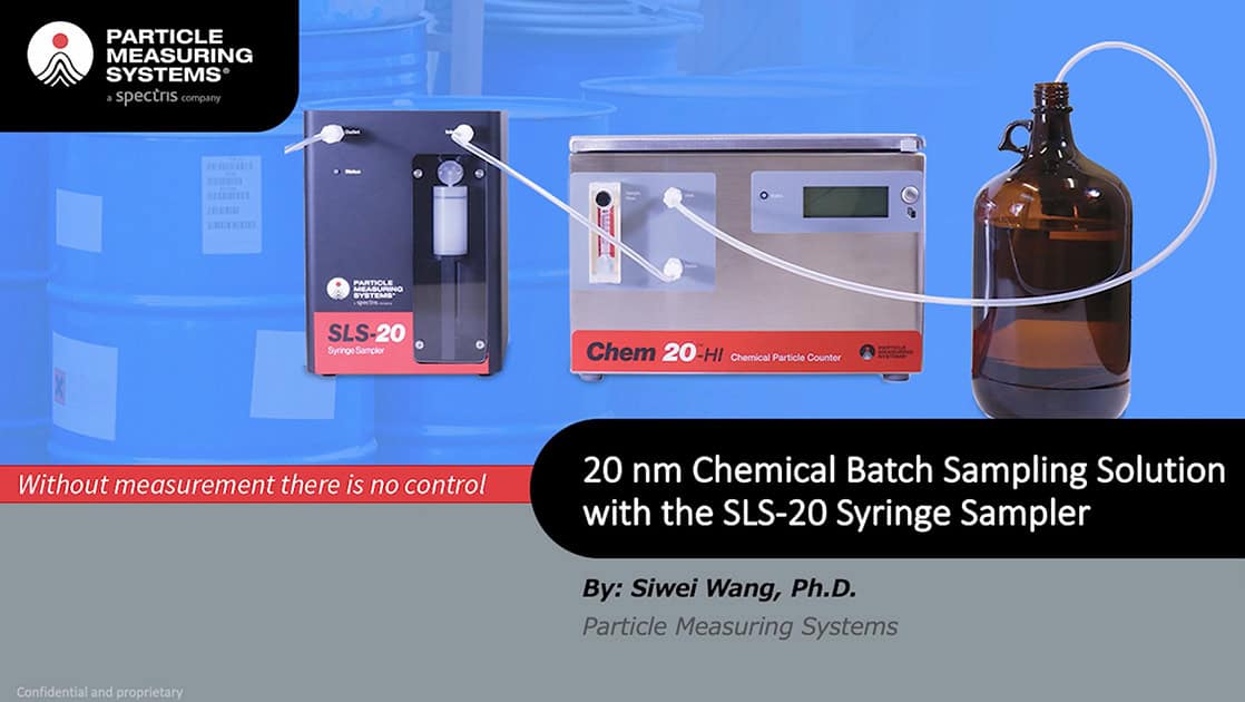Webinar: 20 nm Chemical Batch Sampling - Particle Measuring Systems